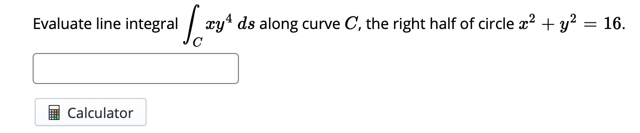 Solved Evaluate line integral ∫C xy^4 dsalong curve C, the | Chegg.com