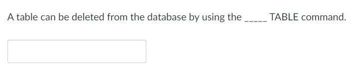 Solved A table can be deleted from the database by using the | Chegg.com