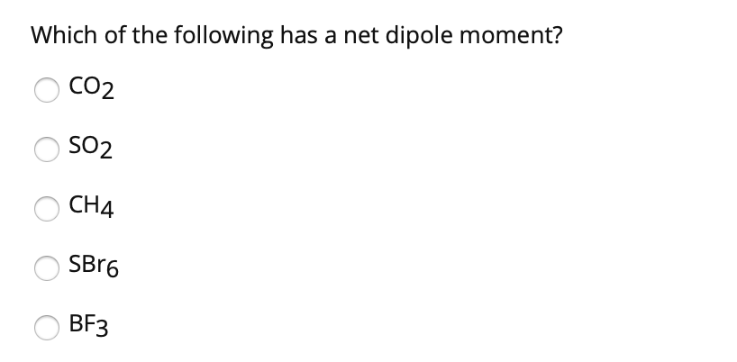 Solved Which of the following has a net dipole moment? CO2 | Chegg.com