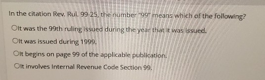 Solved In the citation Rev. Rul. 99-25, the number "99" | Chegg.com