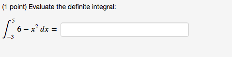 Solved (1 point) Evaluate the definite integral: Love 6- x? | Chegg.com