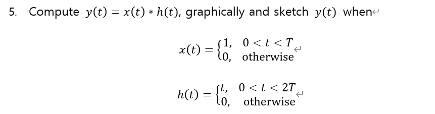 Solved 5. Compute y(t)=x(t)∗h(t), graphically and sketch | Chegg.com