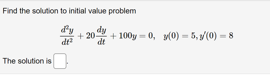 Solved Find the solution to initial value problem day dt2 + | Chegg.com