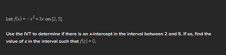 Solved Let f(x)=−x2+3x on [2,5]. Use the IVT to determine if | Chegg.com