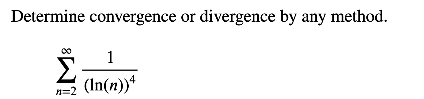 Solved Determine convergence or divergence by any method. . | Chegg.com