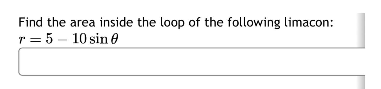 Solved Find the area inside the loop of the following | Chegg.com