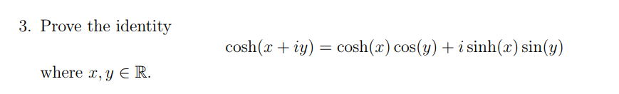 Solved 3. Prove the identity cosh(iy)cosh(x) cos(y) i | Chegg.com