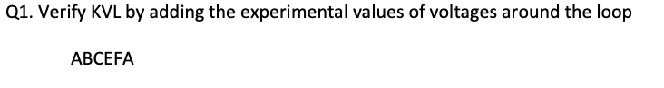 Solved Q1. Verify KVL by adding the experimental values of | Chegg.com Solved Q1. Verify KVL by adding the experimental values of | Chegg.com