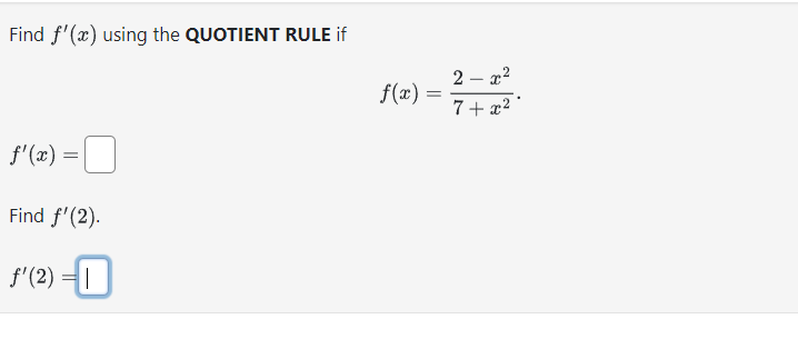 Solved Find f′(x) using the QUOTIENT RULE if f(x)=7+x22−x2 | Chegg.com Solved Find f′(x) using the QUOTIENT RULE if f(x)=7+x22−x2 | Chegg.com