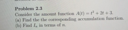 Solved Problem 2.3 Consider the amount function A(t)- t (a) | Chegg.com