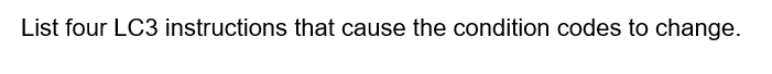 Solved List four LC3 instructions that cause the condition | Chegg.com