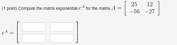 Solved (1 point) Compute the matrix exponential e for the | Chegg.com