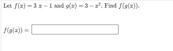 Solved Let f(x)=3x−1 and g(x)=3−x2. Find f(g(x)). f(g(x))= | Chegg.com Solved Let f(x)=3x−1 and g(x)=3−x2. Find f(g(x)). f(g(x))= | Chegg.com