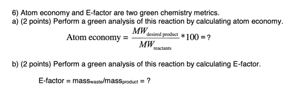 Solved 6) Atom economy and E-factor are two green chemistry | Chegg.com