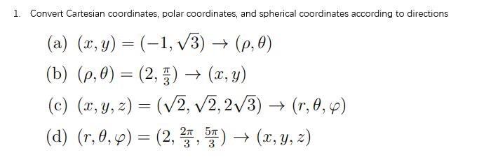 Solved 1. Convert Cartesian coordinates, polar coordinates, | Chegg.com