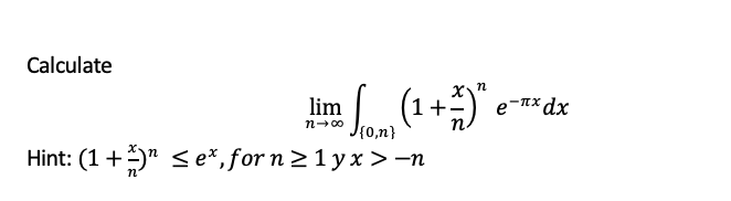 Solved Calculate limn→∞∫{0,n}(1+nx)ne−πxdx Hint: (1+nx)n≤ex, | Chegg.com