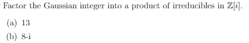 Solved Factor the Gaussian integer into a product of | Chegg.com