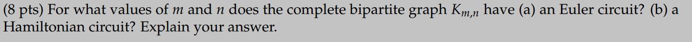 Solved (8 pts) For what values of m and n does the complete | Chegg.com