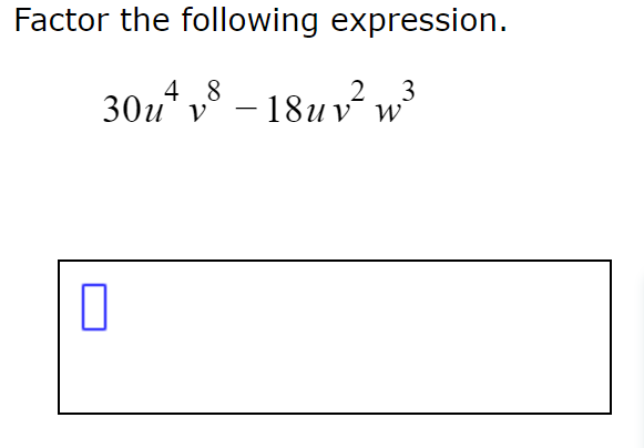 Solved Factor the following expression.30u4v8-18uv2w3 | Chegg.com