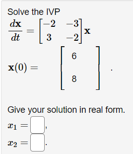 Solved Solve the IVP dx -2 -3 X dt 3 -2 6 x(0) = 1: 8 8 Give | Chegg.com