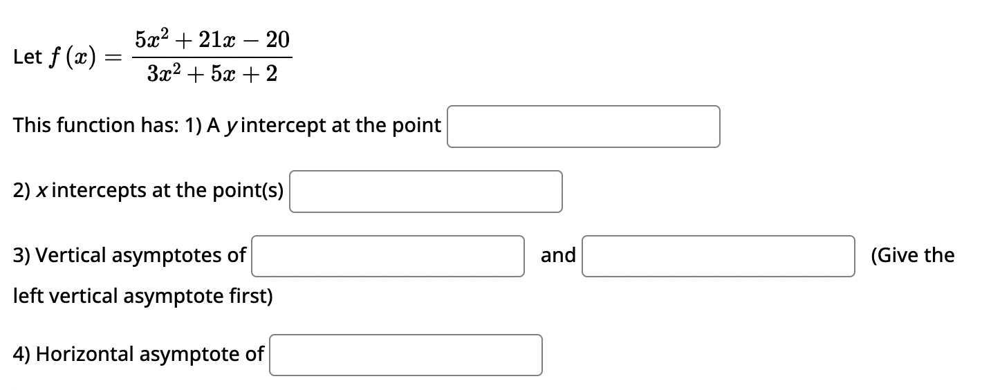 Solved Let f(x)=5x2+21x-203x2+5x+2This function has: 1) ﻿A y | Chegg.com
