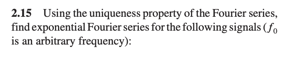 Solved 2.15 Using the uniqueness property of the Fourier | Chegg.com