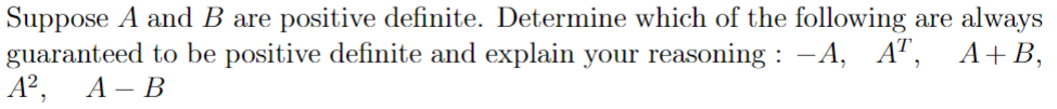 Solved Suppose A and B are positive definite. Determine | Chegg.com