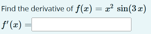 Solved Find the derivative of f(x)=x2sin(3x) | Chegg.com