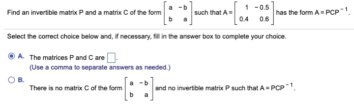 Solved Find an invertible matrix P and a matrix C of the | Chegg.com