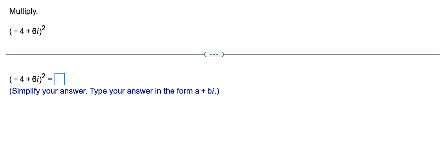 Solved Multiply. (−4+6i)2 (−4+6i)2= (Simplify your answer. | Chegg.com