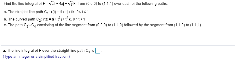 Solved Find the line integral of F= zi-4xj+ yk, from (0,0,0) | Chegg.com