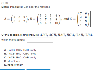 Solved (1 pt) Matrix Products: Consider the matrices А 8 6 5 | Chegg.com