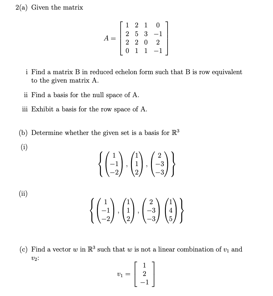 Solved 2(a) Given the matrix A=⎣⎡1220252113010−12−1⎦⎤ i Find | Chegg.com