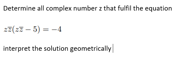 Solved Determine all complex number z that fulfil the | Chegg.com