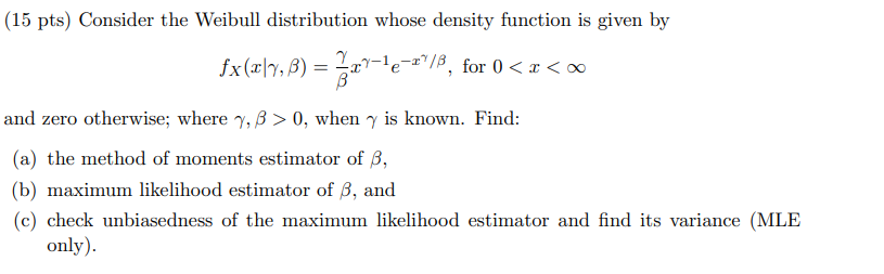 Solved (15 pts) Consider the Weibull distribution whose | Chegg.com