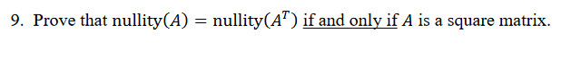 Solved 9. Prove that nullity(A)=nullity(AT) if and only if A | Chegg.com