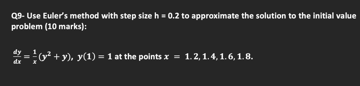 Solved Q9- Use Euler's method with step size h=0.2 to | Chegg.com