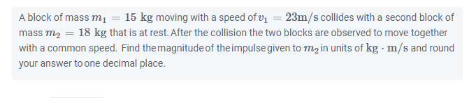 Solved A block of mass m1=15 kg moving with a speed of v1=23 | Chegg.com