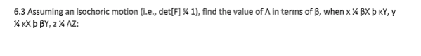 Solved 6.3 Assuming an isochoric motion (i.e., det[F] X-1), | Chegg.com