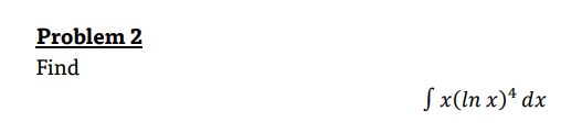 Solved Problem 2 Find ∫x(lnx)4dx | Chegg.com
