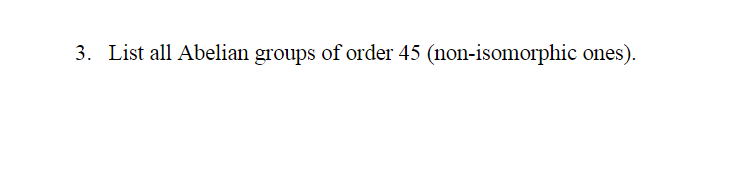 Solved 3. List all Abelian groups of order 45 | Chegg.com