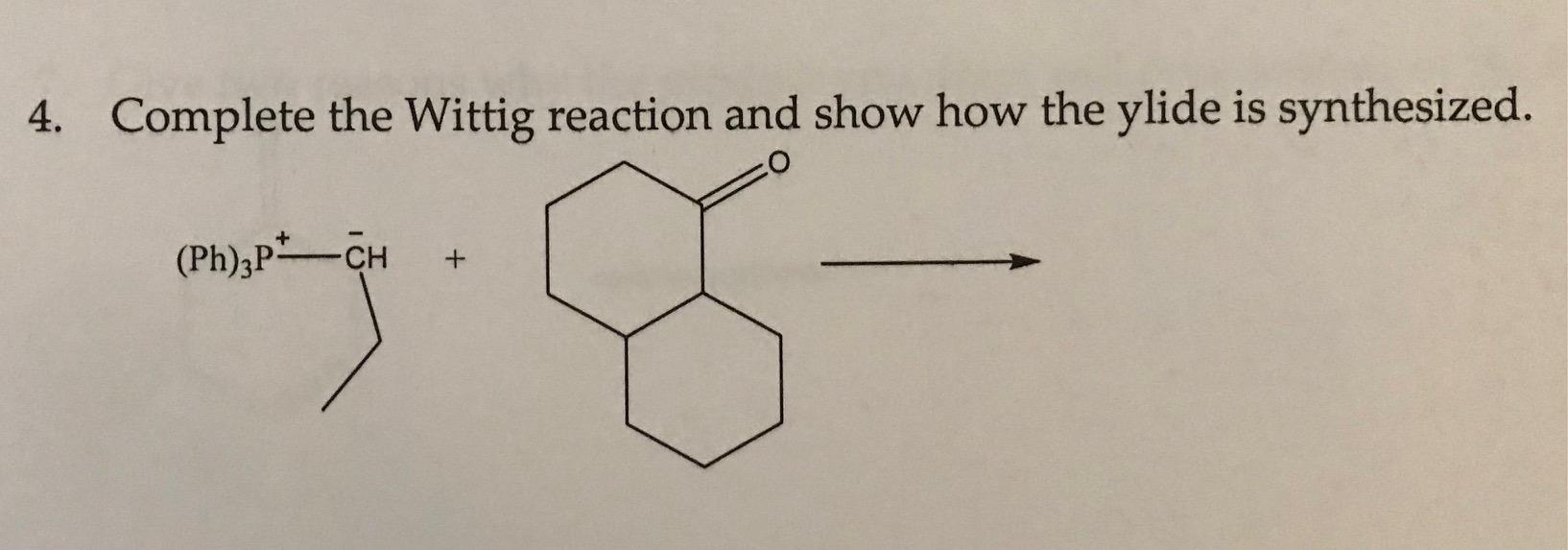 Solved Complete the Wittig reaction and show how the ylide | Chegg.com
