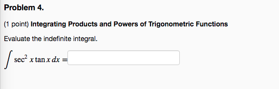 Solved Problem 4. (1 point) Integrating Products and Powers | Chegg.com