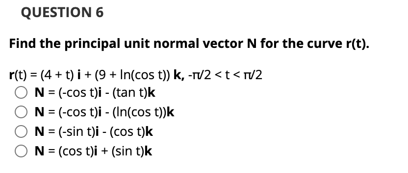 Solved QUESTION 6 Find the principal unit normal vector N | Chegg.com