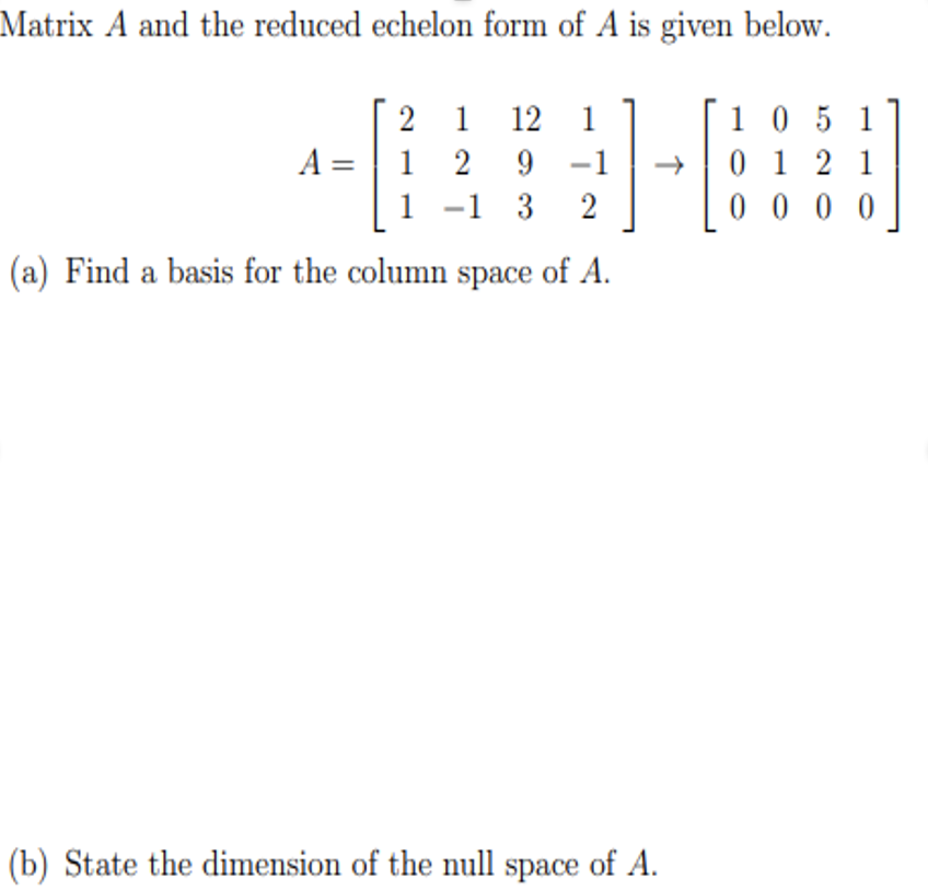 Solved Matrix A and the reduced echelon form of A is given | Chegg.com