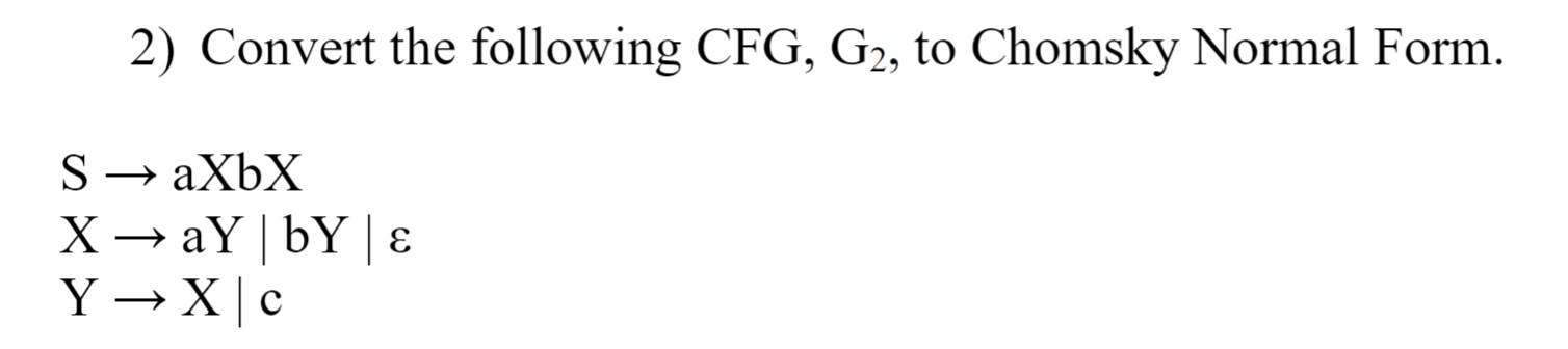Solved 2) Convert the following CFG,G2, to Chomsky Normal | Chegg.com