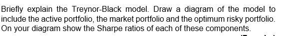 Solved Briefly explain the Treynor-Black model. Draw a | Chegg.com
