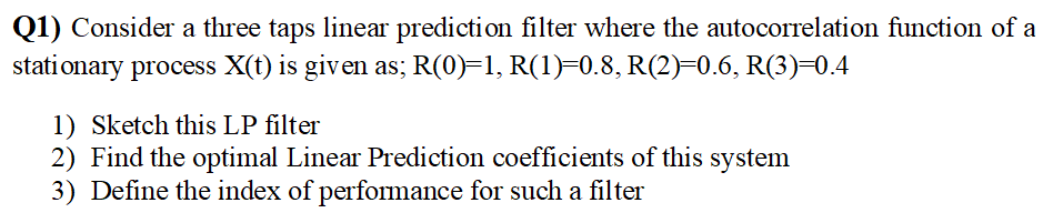 Solved Q1) Consider a three taps linear prediction filter | Chegg.com