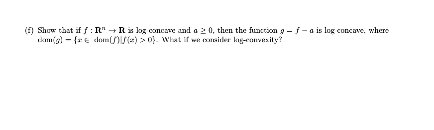 Solved (f) Show that if f :R" + R is log-concave and a > 0, | Chegg.com
