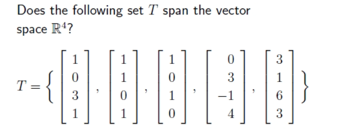 Solved Does the following set T span the vector space R4 ? | Chegg.com